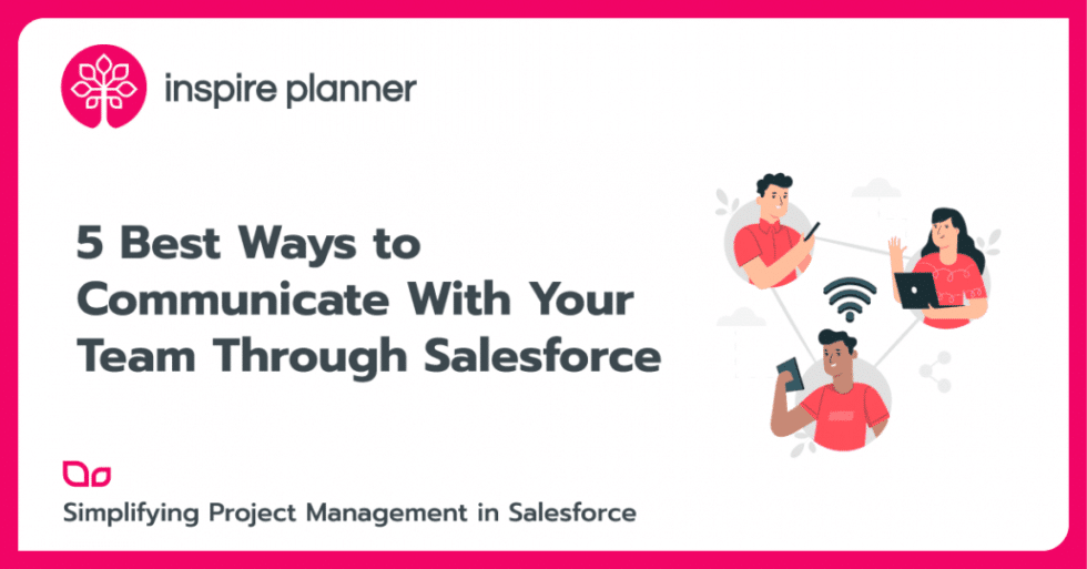 5 Best Ways to Communicate With Your Team Through Salesforce - Inspire ...