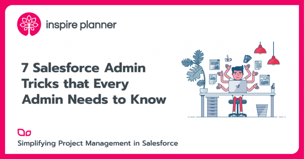 7 Salesforce Admin Tricks that You Need to Know - Inspire Planner