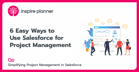 6 Easy Ways to Use Salesforce for Project Management - Inspire Planner