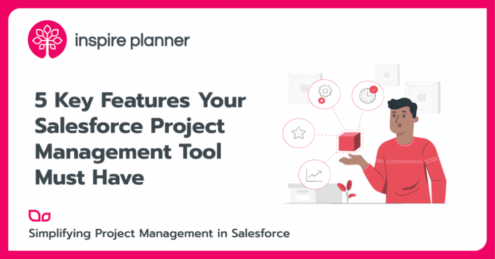 5 Key Features Your Salesforce Project Management Tool Must Have ...