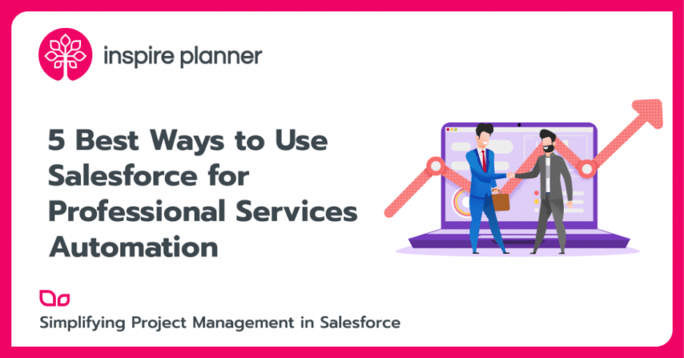 5 Best Ways to Use Salesforce for Professional Services Automation