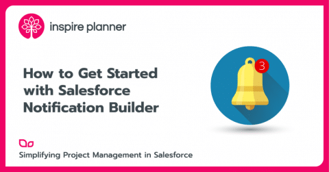 How to Get Started With Salesforce Notification Builder - Inspire Planner