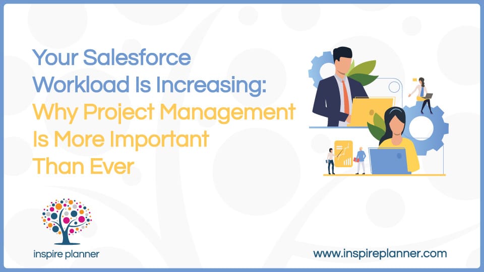 Why Salesforce Project Management Is More Important Than Ever