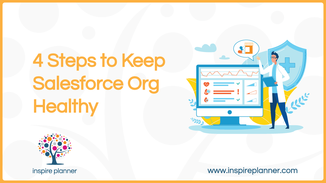 4 Steps to Keep Your Salesforce Org Healthy - Inspire Planner